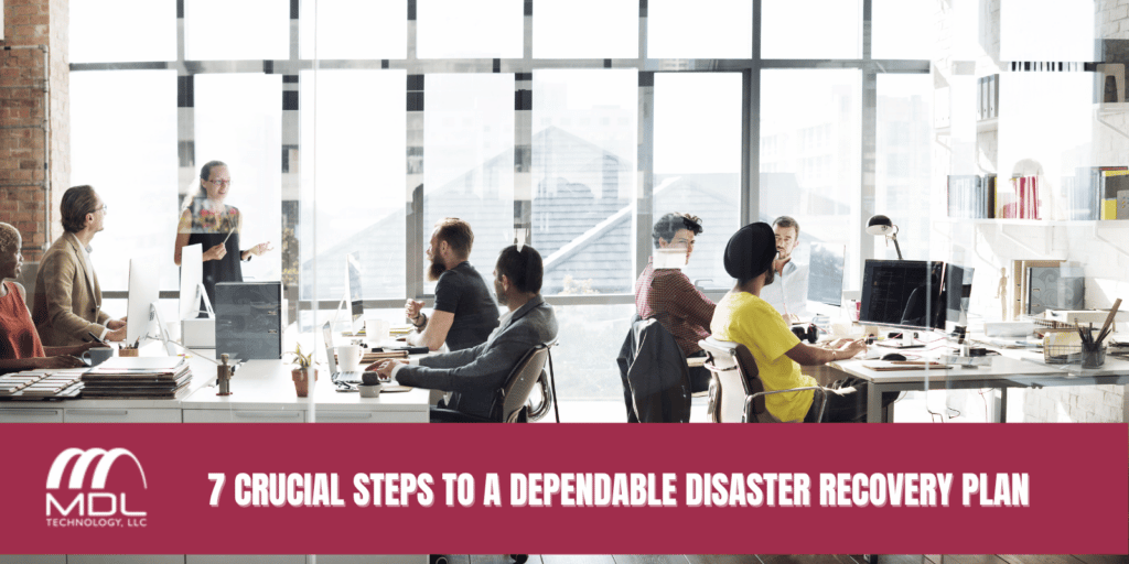 7 Crucial Steps To A Dependable Disaster Recovery Plan - MDL Technology